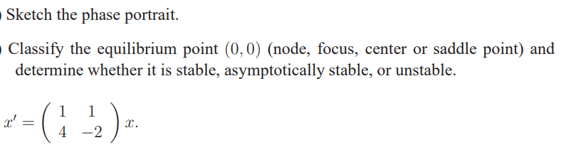 Solved Sketch the phase portrait. Classify the equilibrium | Chegg.com