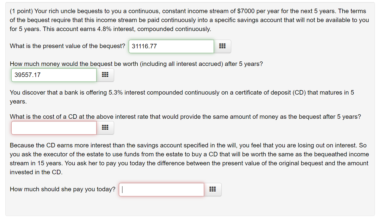 Solved (1 point) Your rich uncle bequests to you a | Chegg.com