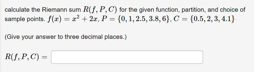 Solved calculate the Riemann sum R(f, P, C) for the given | Chegg.com