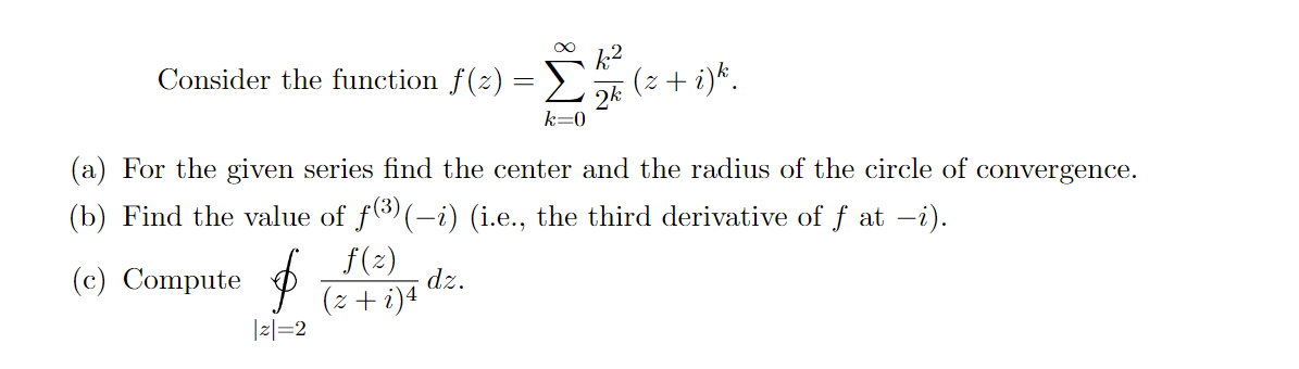 Solved Consider the function f(z)=∑k=0∞2kk2(z+i)k (a) For | Chegg.com