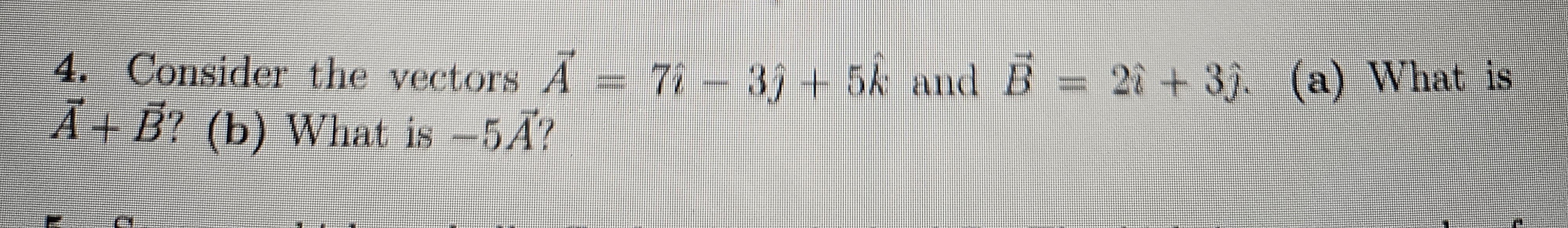 Solved 4. Consider the vectors A=7i^−3j^+5k^ and B=2 ^+3j^. | Chegg.com