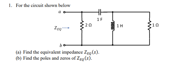 Solved 1. For the circuit shown below a 1 F 22 erele ZEQ 1H | Chegg.com
