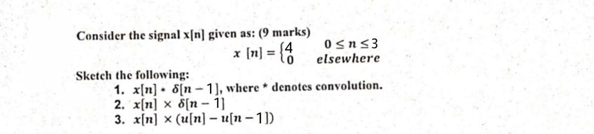 Solved Consider the signal x[n] given as: (9 marks) Osns3 * | Chegg.com