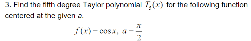 Solved 3. Find the fifth degree Taylor polynomial T5(x) for | Chegg.com