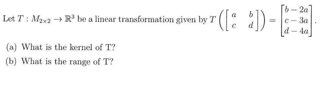 Solved [b - 2a b Let T : M2x2 + R3 be a linear | Chegg.com