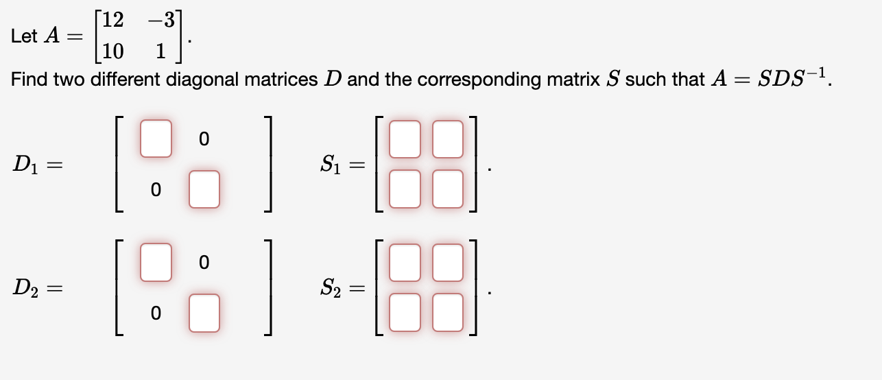 Solved Let A=[1210−31] Find two different diagonal matrices | Chegg.com