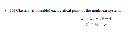 Solved 8. [15] Classify (if possible) each critical point of | Chegg.com