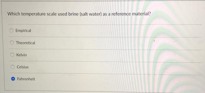 Solved Which temperature scale used brine (salt water) as a | Chegg.com