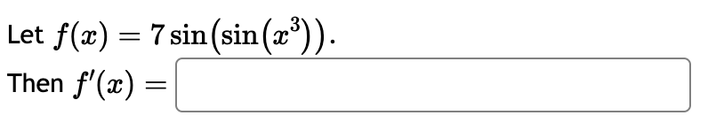 Solved f(x)=7sin(sin(x3))nf′(x)= | Chegg.com