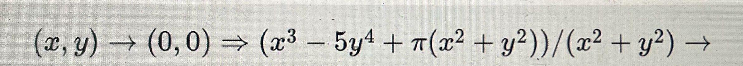 Solved (x,y)→(0,0)⇒(x3−5y4+π(x2+y2))/(x2+y2)→ | Chegg.com