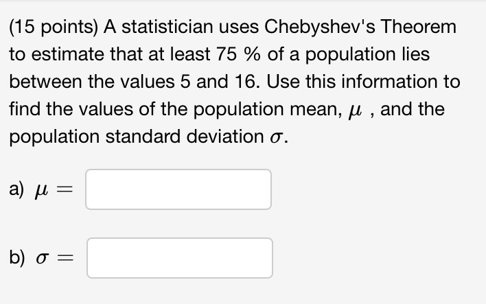Solved (15 points) A statistician uses Chebyshev's Theorem | Chegg.com