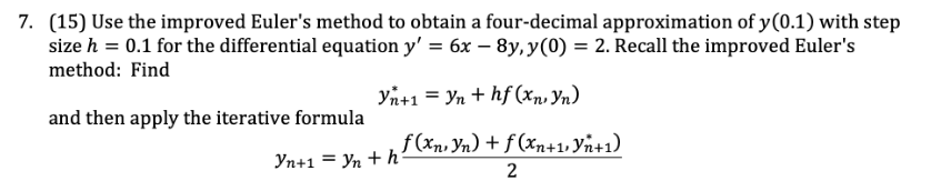 Solved 7. (15) Use the improved Euler's method to obtain a | Chegg.com