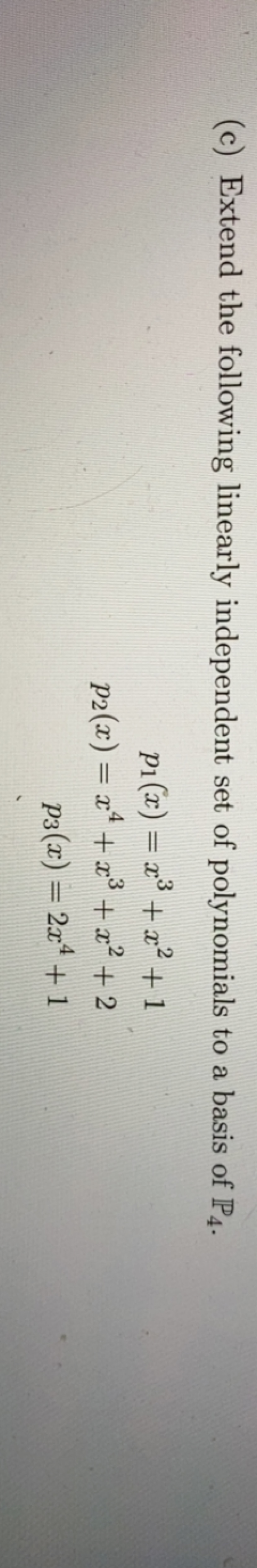 Solved (c) Extend the following linearly independent set of | Chegg.com