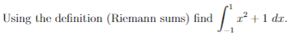 Solved Using the definition (Riemann sums) find ∫−11x2+1dx. | Chegg.com