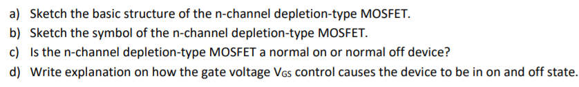 Solved a) Sketch the basic structure of the n-channel | Chegg.com