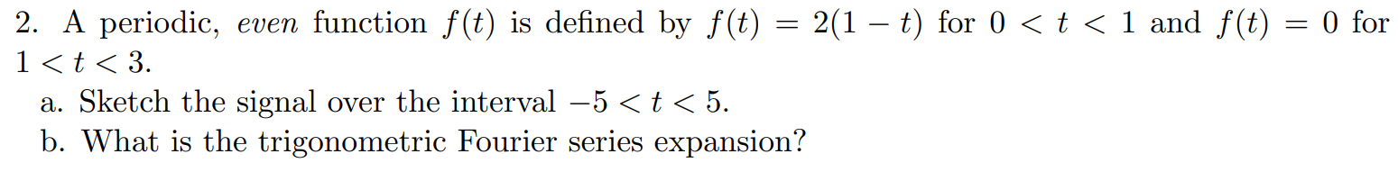 Solved 2. A periodic, even function f(t) is defined by | Chegg.com