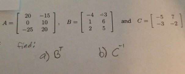 Solved 20 0 1-25 A= -15 10 20 , B = [ -4 -31 1 6 L 1 2 5 and | Chegg.com
