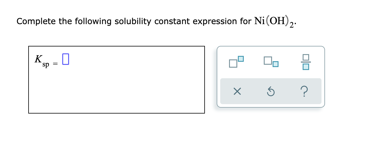 Solved Complete the following solubility constant expression | Chegg.com