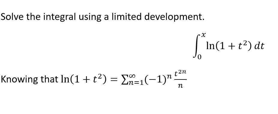 Solved Solve the integral using a limited development. | Chegg.com