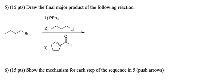 Solved 5) (15 pts) Draw the final major product of the | Chegg.com