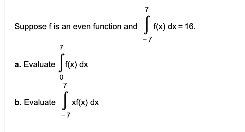 Solved Suppose f ﻿is an even function and ∫-77f(x)dx=16.b. | Chegg.com