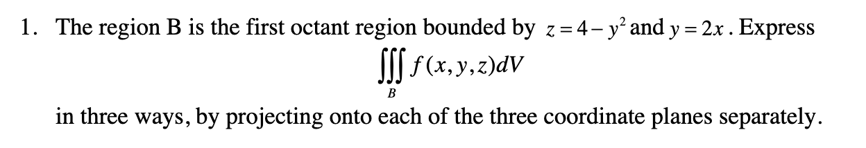 Solved 7 = 1. The region B is the first octant region | Chegg.com