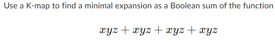 Solved Use a K-map to find a minimal expansion as a Boolean | Chegg.com