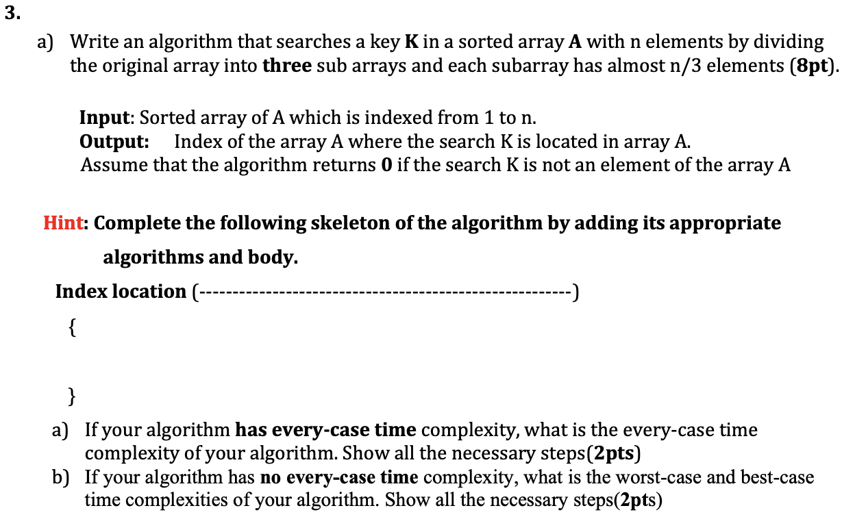 Solved a) Write an algorithm that searches a key K in a | Chegg.com Solved a) Write an algorithm that searches a key K in a | Chegg.com