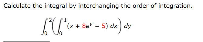 Solved Calculate the integral by interchanging the order of | Chegg.com