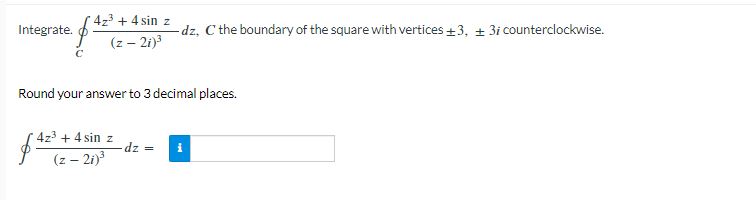 Solved Integrate. ∮C(z−2i)34z3+4sinzdz,C the boundary of the | Chegg.com