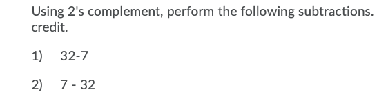 Solved Using 2's complement, perform the following | Chegg.com