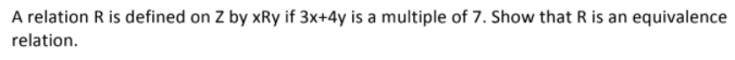 Solved A relation R is defined on Z by xRy if 3x+4y is a | Chegg.com