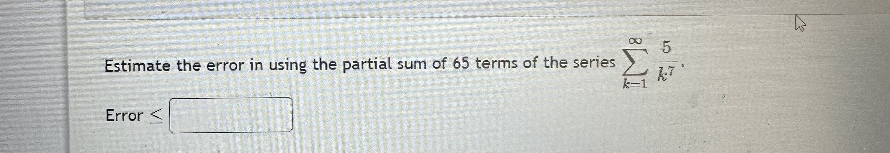 Solved Estimate the error in using the partial sum of 65 | Chegg.com