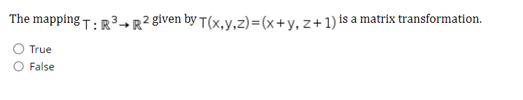 Solved The mapping T:R3→R2 given by T(x,y,z)=(x+y,z+1) is a | Chegg.com
