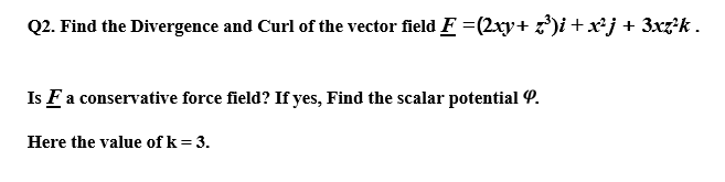 Solved Q2. Find the Divergence and Curl of the vector field | Chegg.com