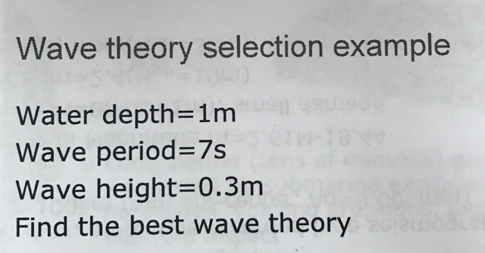 Solved Wave theory selection example Water depth=1m Wave | Chegg.com