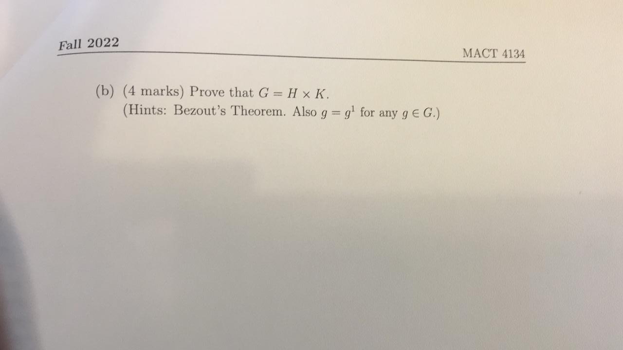 Solved (b) (4 marks) Prove that G=H×K. (Hints: Bezout's | Chegg.com