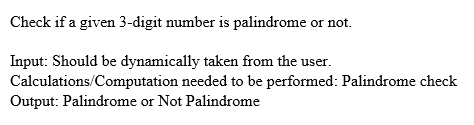 Solved Check if a given 3-digit number is palindrome or not. | Chegg.com