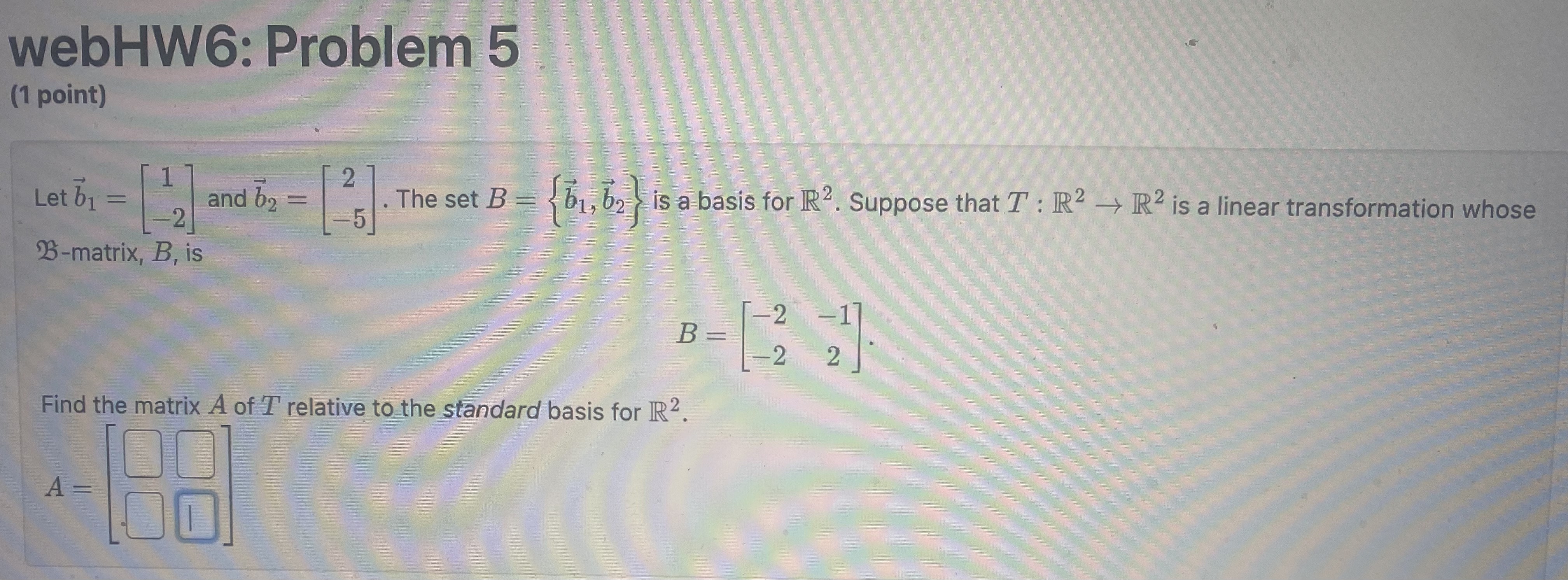 Solved Let b1=[1−2] and b2=[2−5]. The set B={b1,b2} is a | Chegg.com