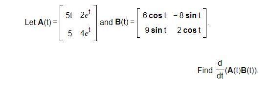 Solved Let A(t)=[5t52et4et] and | Chegg.com