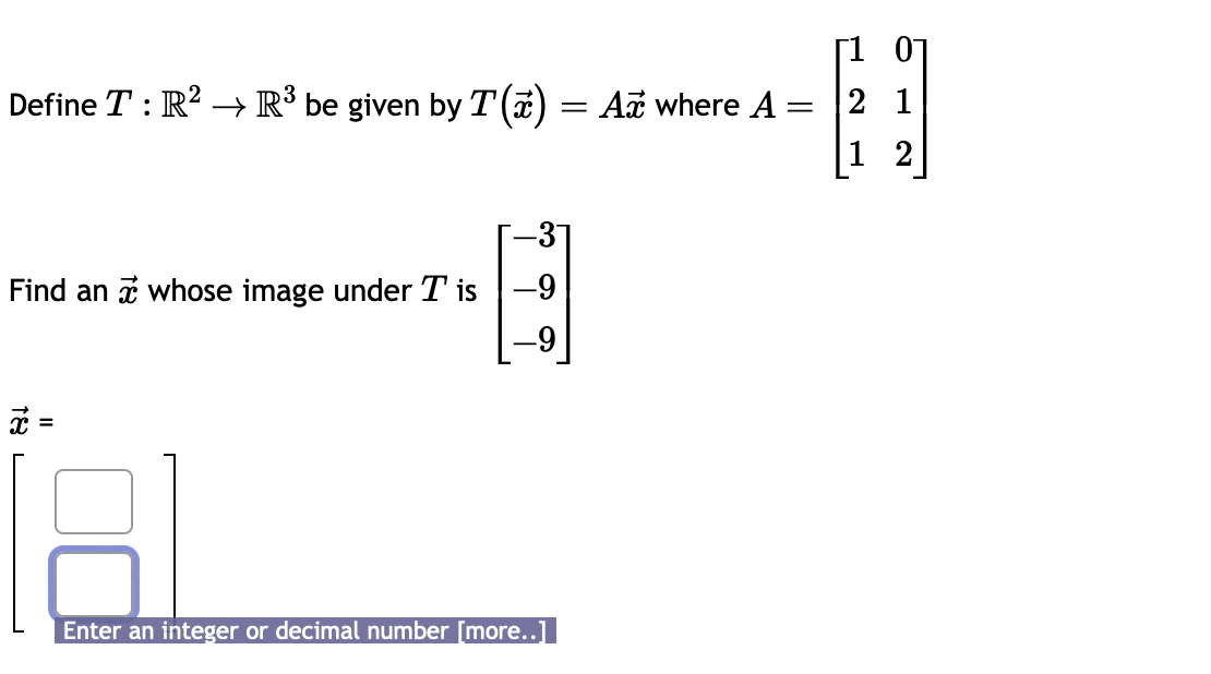 Solved Define T:R2→R3 be given by T(x)=Ax where A=⎣⎡121012⎦⎤ | Chegg.com