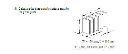 Solved 5) Calculate the heat transfer surface area for the | Chegg.com