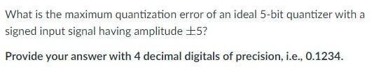 Solved What is the maximum quantization error of an ideal | Chegg.com