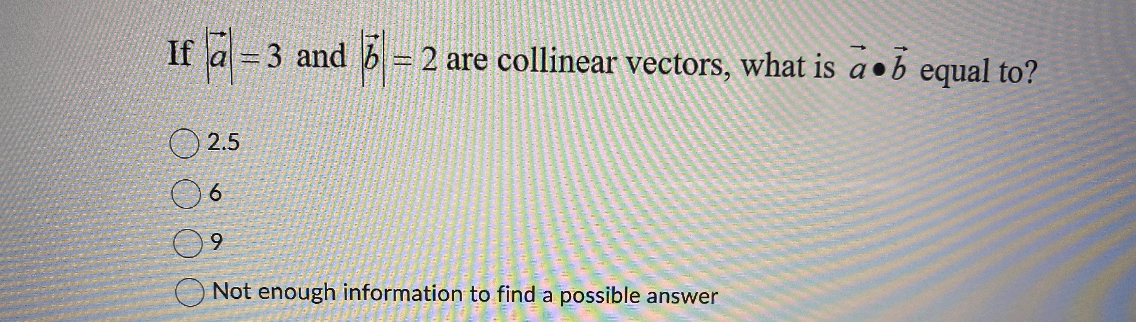 Solved If ∣a∣=3 and ∣b∣=2 are collinear vectors, what is a∙b | Chegg.com