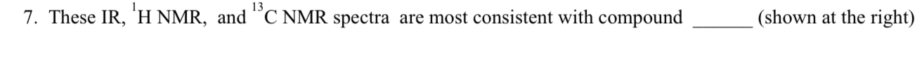 Solved 7. These IR, 1H NMR, and 13C NMR spectra are most | Chegg.com