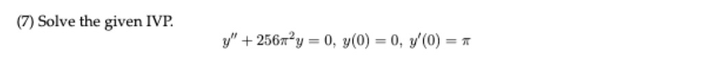 Solved (7) Solve the given IVP. y" + 256+y = 0, y(0) = 0, | Chegg.com
