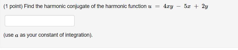 Solved (1 point) Find the harmonic conjugate of the harmonic | Chegg.com