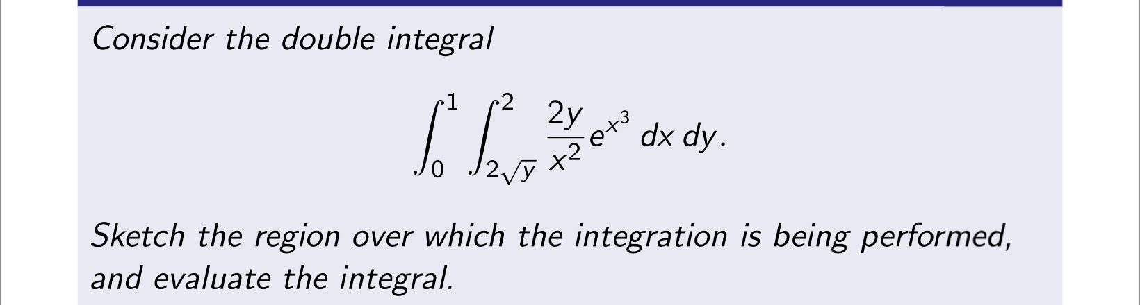 Solved Consider the double integral ∫01∫2y2x22yex3dxdy | Chegg.com