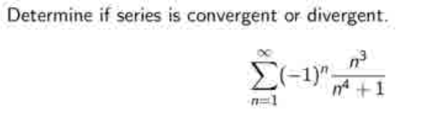 Solved Determine if series is convergent or divergent. | Chegg.com