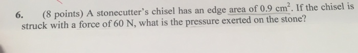 Solved (8 points) A stonecutter's chisel has an edge area of | Chegg.com